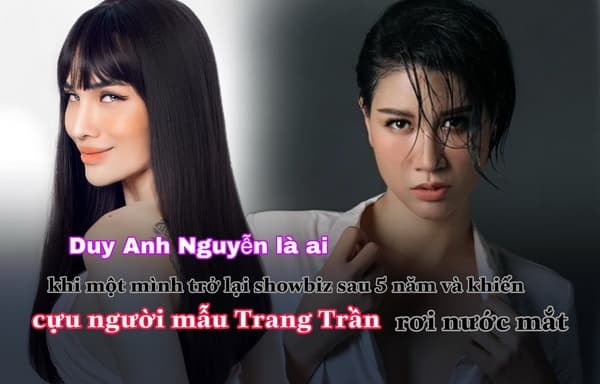 Duy Anh Nguyễn là ai mà trở lại showbiz sau 5 năm và khiến Trang Trần rơi nước mắt